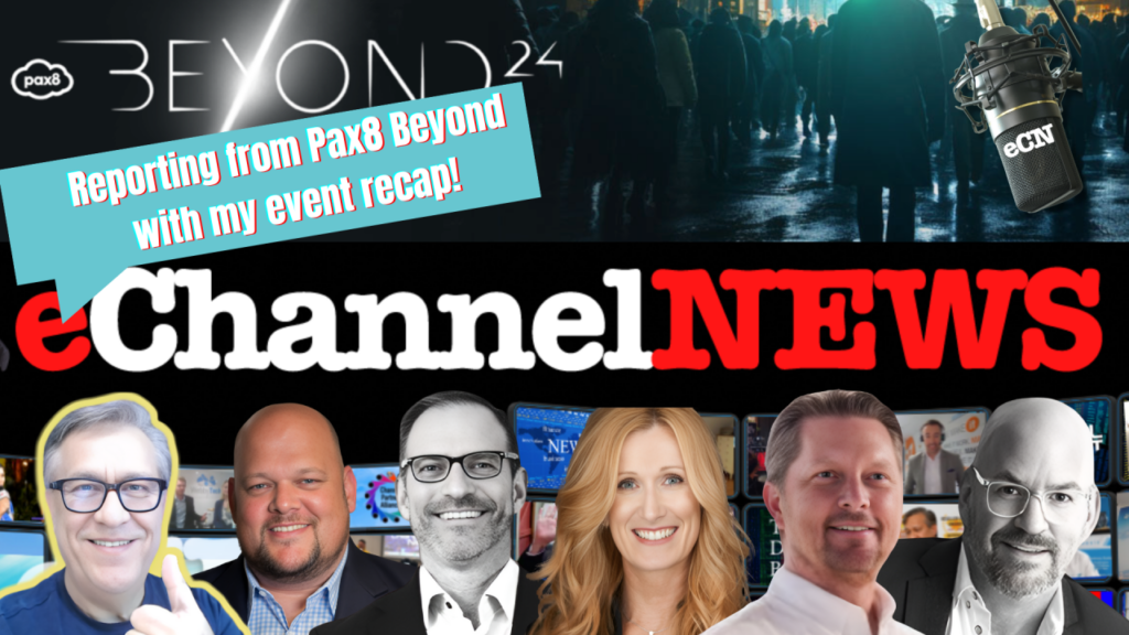eChannelNEWS Recap of Pax8 and Beyond event 2024 - E-ChannelNews.com